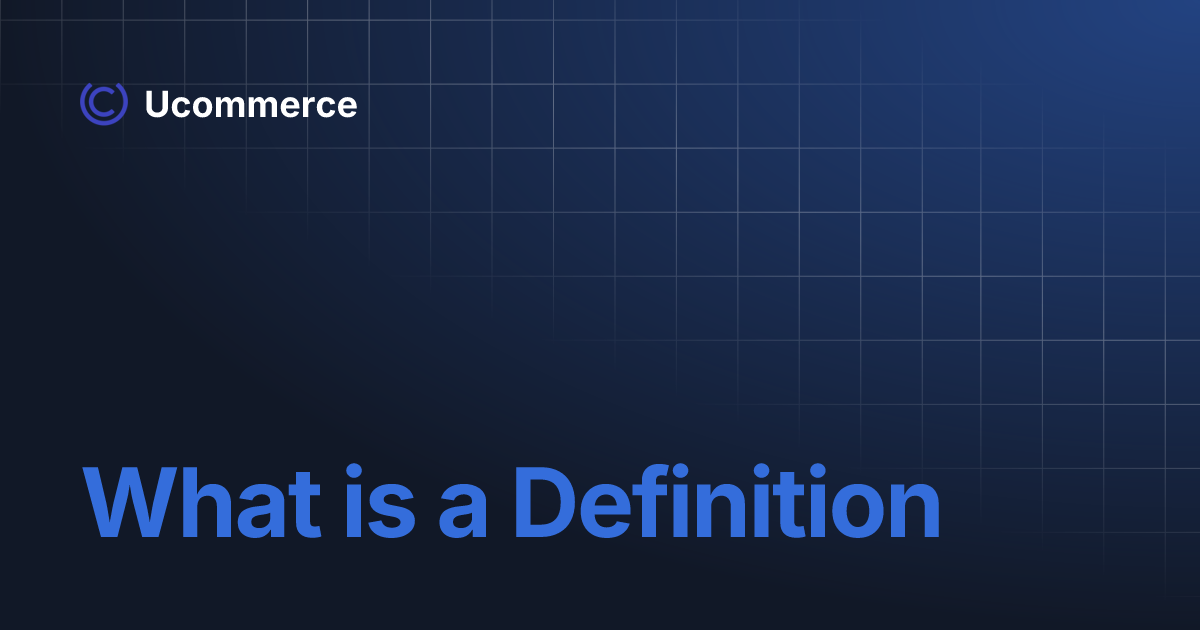 What is a Definition | Ucommerce